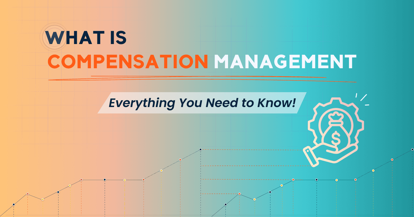 What Is Compensation Management? Everything You Need To Know!