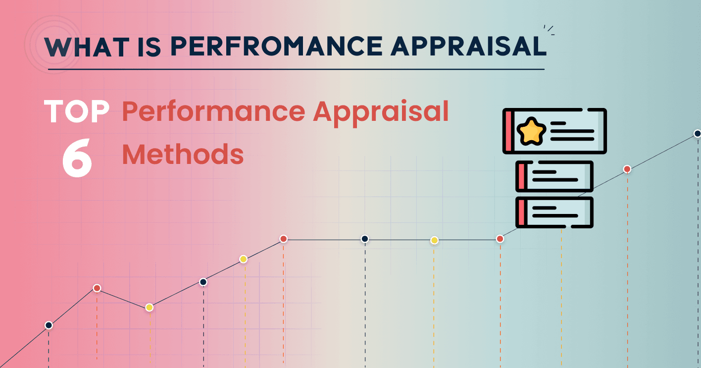 What is Performance appraisal? Top 6 Performance appraisal methods What is Performance appraisal? Top 6 Performance appraisal methods