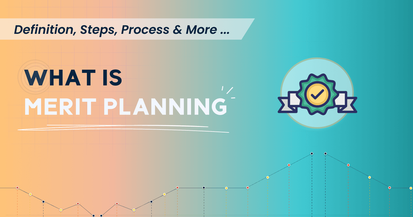 What is Merit Planning? Definition, Steps, Process & More What is Merit Planning? Definition, Steps, Process & More